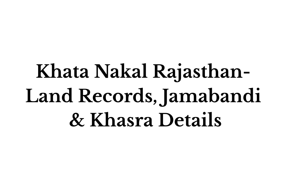 Khata Nakal राजस्थान- Land Records, Jamabandi & Khasra Details